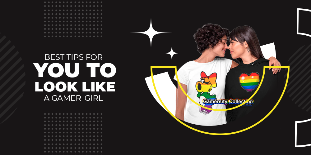 Best tips for you to look like a gamer girl – Gamers Sans Frontieres